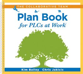 The Collaborative Team Plan Book for PLCs at Work® (Bailey, Jakicic)